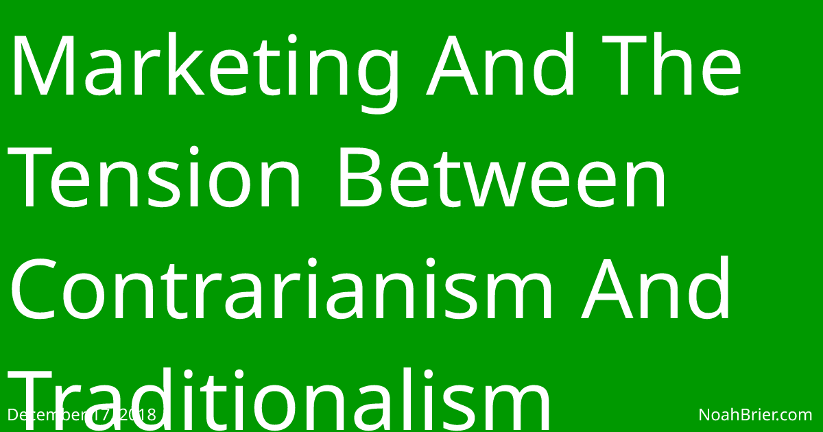 Marketing and the Tension Between Contrarianism and Traditionalism