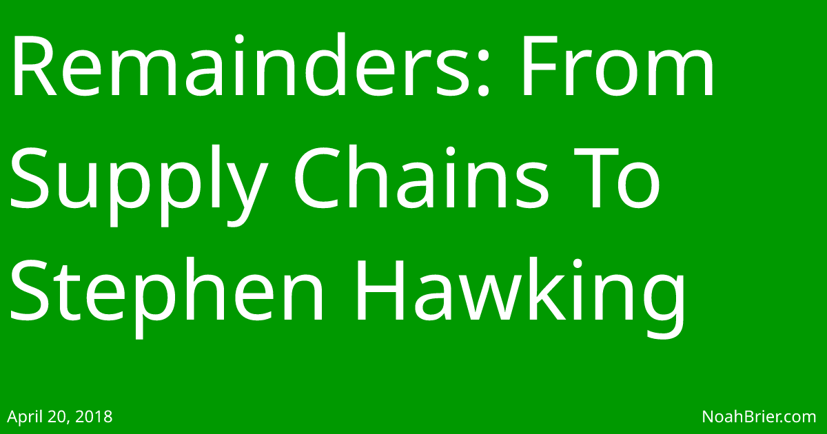 Remainders: From Supply Chains to Stephen Hawking