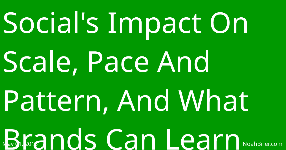Social's Impact On Scale, Pace And Pattern, And What Brands Can Learn ...