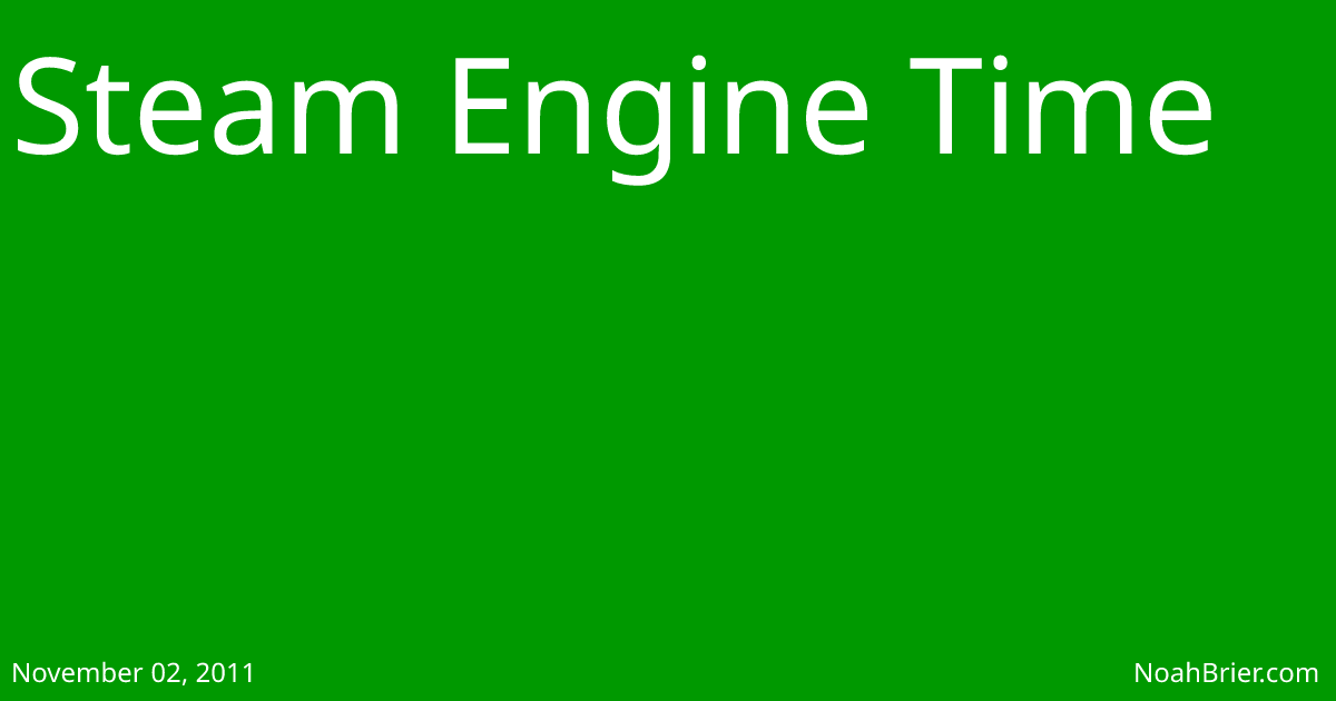 Steam Engine Time